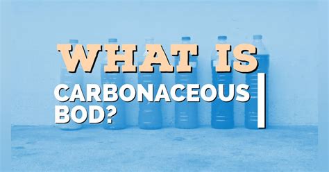 What Is Carbonaceous Biochemical Oxygen Demand Cbod Wastewater Digest