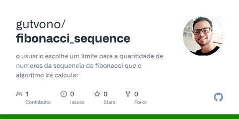 Github Gutvono Fibonacci Sequence O Usuario Escolhe Um Limite Para A Quantidade De Numeros Da