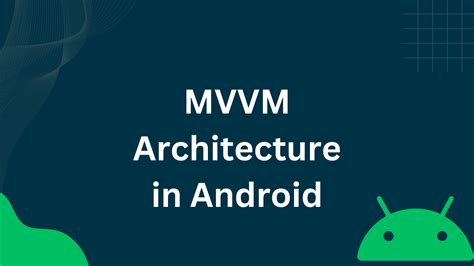 Mastering MVVM Architecture in Android: Comprehensive Guide