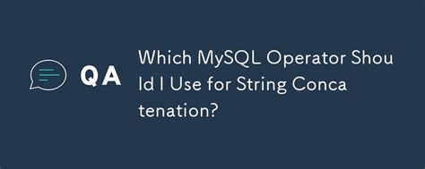Which Mysql Operator Should I Use For String Concatenation Mysql