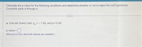 solved calculate the p value for the following conditions