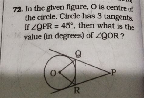 72. In the given figure, O is centre of the circle. Circle has 3 tangents..