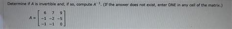 solved determine if a is invertible and if so compute a 1