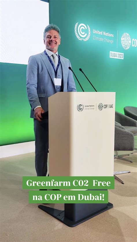 Eder Zanetti Representando A Greenfarm Co2free Na Cop28 Em Dubai Green Farm