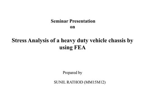 stress analysis of a heavy duty vehicle chassis by using fea pptx