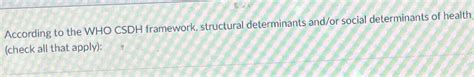 Solved According To The Who Csdh Framework Structural