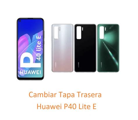 Cambiar Tapa Trasera Huawei P40 Lite E