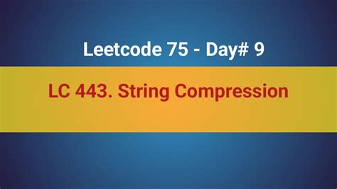 Leetcode 443 String Compression 9th In Leetcode 75 Youtube