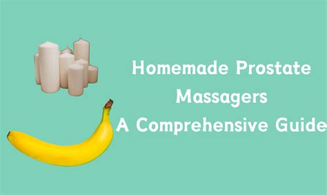 Homemade Prostate Massagers A Comprehensive Guide