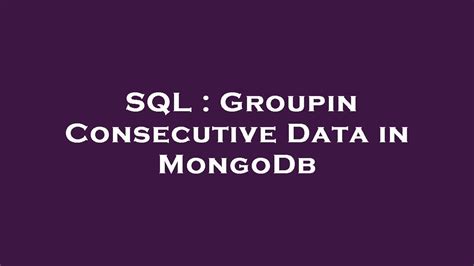 sql groupin consecutive data in mongodb youtube