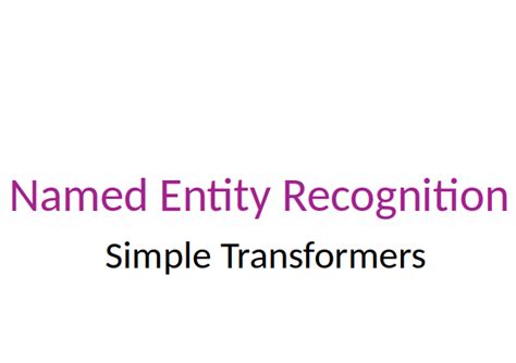 Named Entity Recognition — Simple Transformers —flask Rest Api By