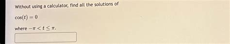 solved without using a calculator find all the solutions