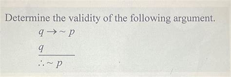 Solved Determine The Validity Of The Following Argument Chegg