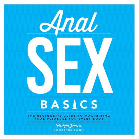 anal sex basics the beginner s guide to maximizing anal
