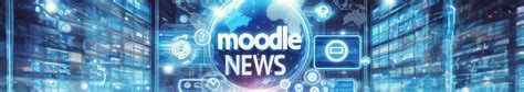 Discovering The Most Relevant Sources For Moodle News Leading Moodle Experts Mdltec