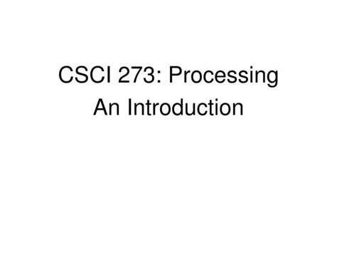 Ppt Csci 273 Processing An Introduction Powerpoint Presentation Free Download Id6836265