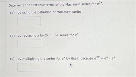 solved determine the first four terms of the maclaurin