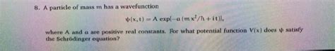 solved 8 a particle of mass m has a wavefunction b x t