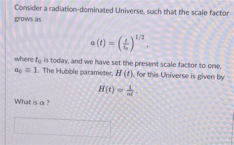 Solved Consider A Radiation Dominated Universe Such That