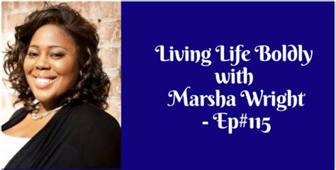 Radio Interview Replay How To Live Boldly The Marsha Wright Way Think Bold Be Bold Podcast