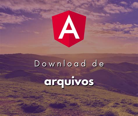 Como Fazer Download De Arquivo No Angular Hora De Codar