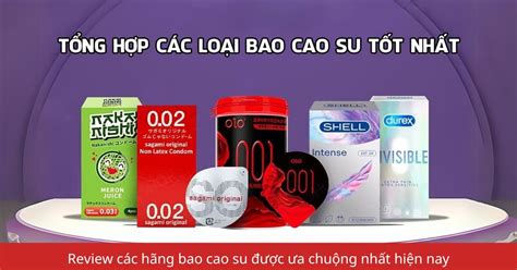 Review Bao Cao Su Các Hãng được ưa Chuộng Nhất Hiện Nay
