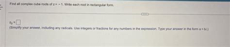 Solved Find All Complex Cube Roots Of Z Write Each Root Chegg
