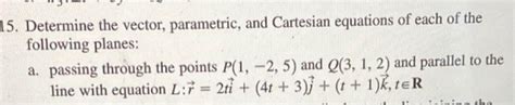 Solved 15 Determine The Vector Parametric And Cartesian