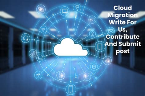 Cloud Migration Write For Us Contribute And Submit Post