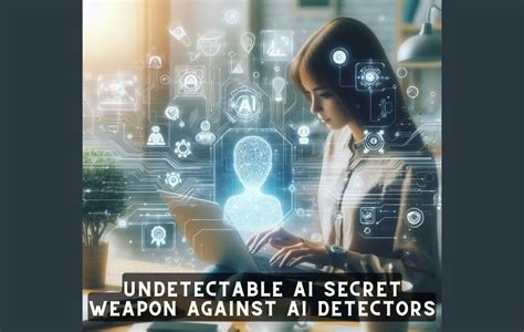 Undetectable AI: Your Secret Weapon Against AI Detectors