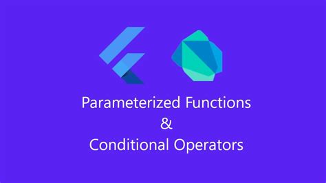 Flutter And Dart Tutorial Part 2 Parameterized Functions And Conditional Operators Youtube
