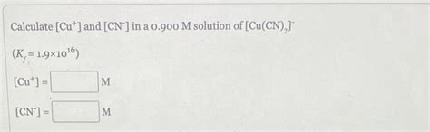 Solved Calculate Cu And Cn− In A 0900m Solution Of
