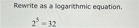 Solved Rewrite As A Logarithmic Equation 25 32