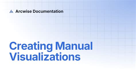 Creating Manual Visualizations Arcwise Documentation