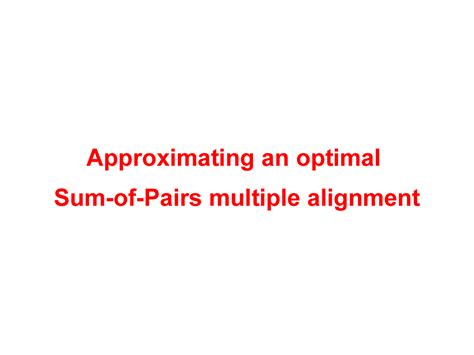 Lecture Notes Approximating An Optimal Sum Of Pairs Multiple Alignment Approximating An