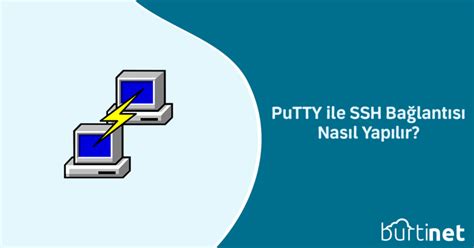 Putty Ile Ssh Bağlantısı Nasıl Yapılır Burtinet