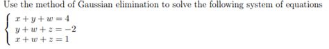 Solved Use The Method Of Gaussian Elimination To Solve The Chegg