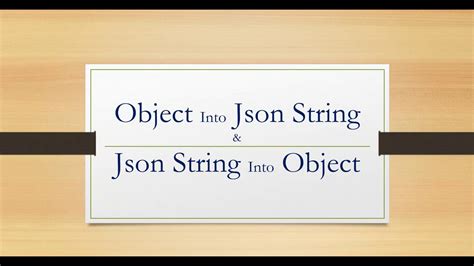Converting Object Into Json String And Json String Into Object By Using