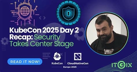 Kubecon 2025 Day 2 Recap Security Takes Center Stage Itgix Ltd