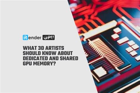 What 3d Artists Should Know About Dedicated And Shared Gpu Memory Dev Community