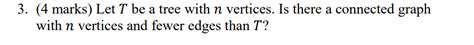 Marks Let T Be A Tree With N Vertices Is Chegg