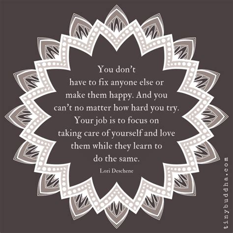 You Dont Have To Fix Anyone Or Make Them Happy Tiny Buddha