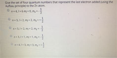 Give The Set Of Four Quantum Numbers That Represent The Last Electron