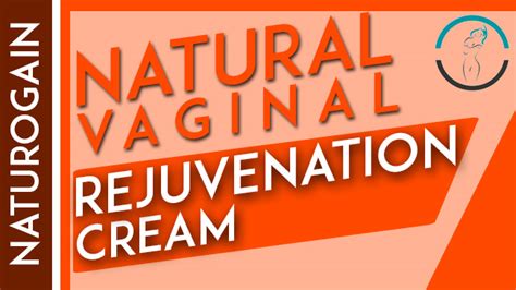 How To Tighten Your Vag Lips With Natural Vaginal Rejuvenation Cream