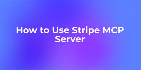 How To Use Stripe Mcp Server