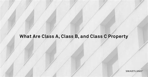 Smartland On Linkedin What Are Class A Class B And Class C Properties