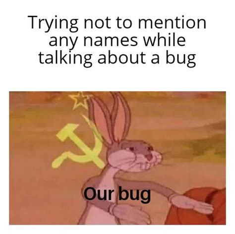 Bug Bloopers 30 Memes That Depict The Struggle Of Fixing Bugs As A
