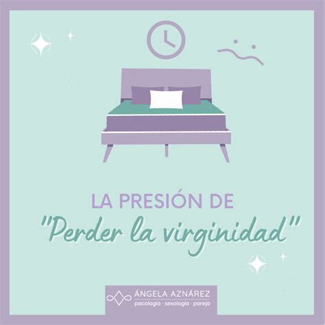 La Presión De Perder La Virginidad • Ángela Aznárez Sexología Y