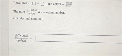 Solved Recall that csc x d cot x The ratio dx csc² Chegg