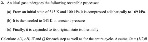 an ideal gas undergoes the following reversible processes from an